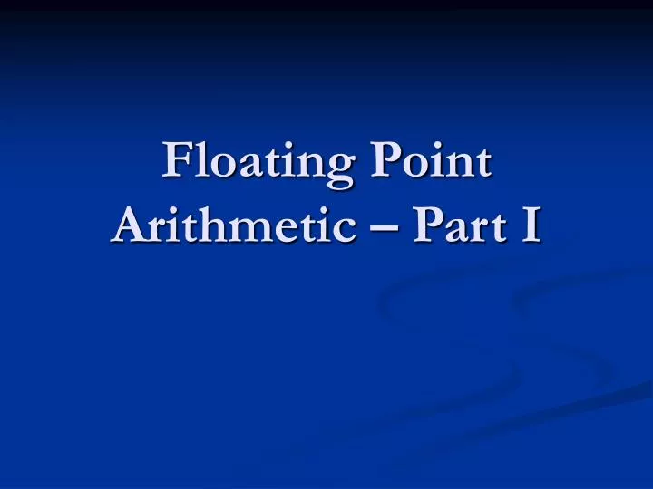 PPT - Floating Point Arithmetic – Part I PowerPoint Presentation, free ...