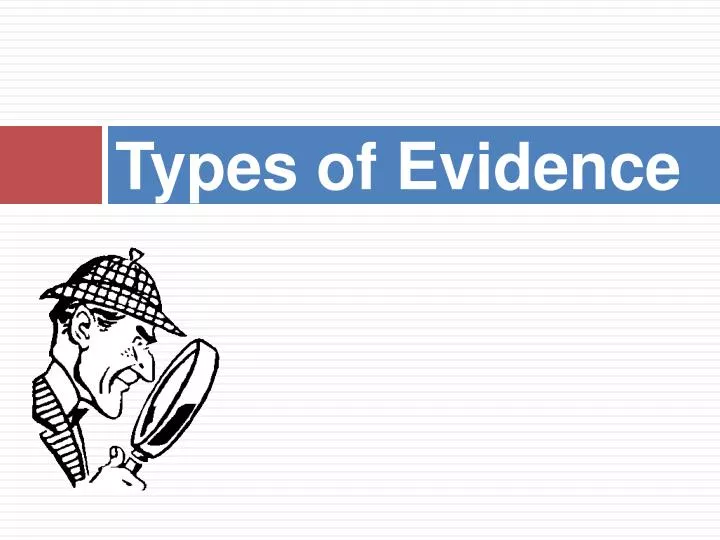 PPT - Types of Evidence PowerPoint Presentation, free download - ID:1068217 PPT - Types of Evidence PowerPoint Presentation, free download - ID:1068217