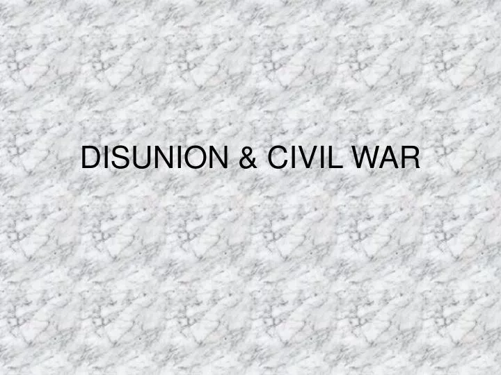 PPT - DISUNION & CIVIL WAR PowerPoint Presentation, free download - ID ...