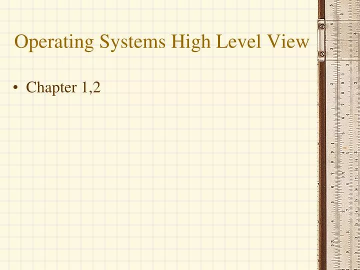 PPT - Operating Systems High Level View PowerPoint Presentation, free ...