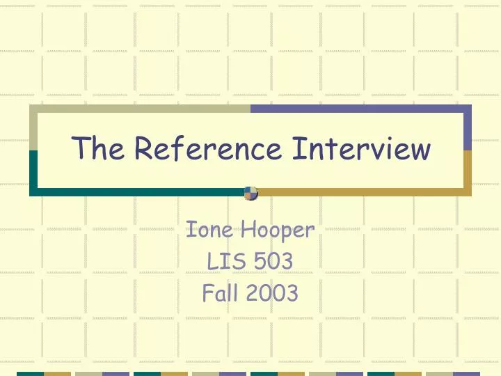 PPT - The Reference Interview PowerPoint Presentation, free download ...