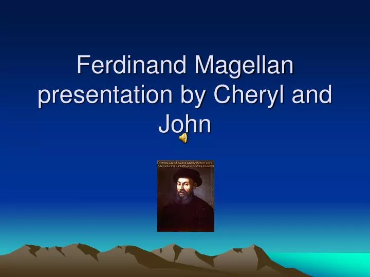 PPT - Ferdinand Magellan presentation by Cheryl and John PowerPoint ...