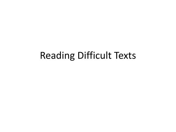PPT - Reading Difficult Texts PowerPoint Presentation, free download ... PPT - Reading Difficult Texts PowerPoint Presentation, free download ...
