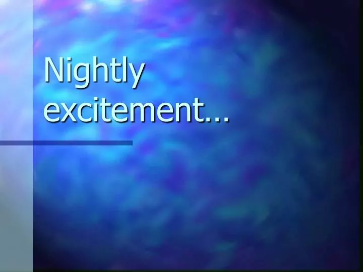 PPT - Nightly excitement… PowerPoint Presentation, free download - ID ...