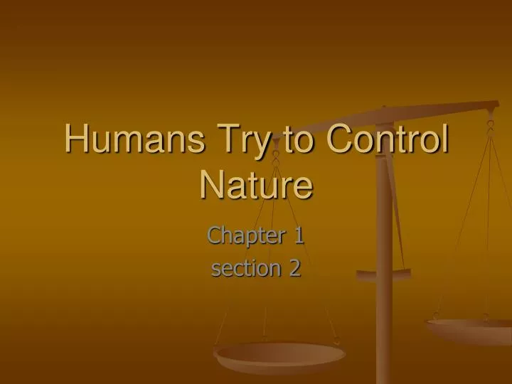 PPT - Humans Try to Control Nature PowerPoint Presentation, free ...