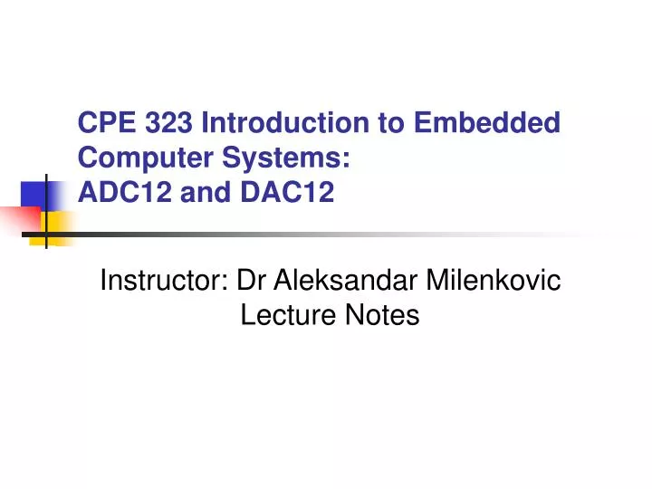 PPT - CPE 323 Introduction to Embedded Computer Systems: ADC12 and DAC12 PowerPoint Presentation ...