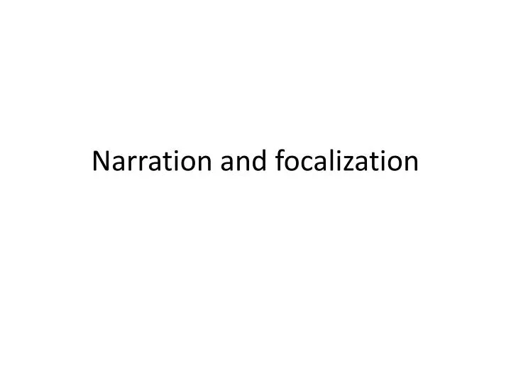 PPT - Narration and focalization PowerPoint Presentation, free download ...