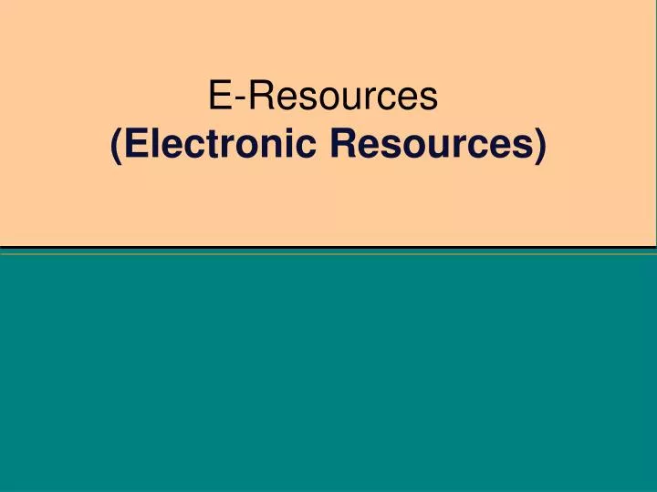 PPT - E-Resources (Electronic Resources) PowerPoint Presentation, free ...