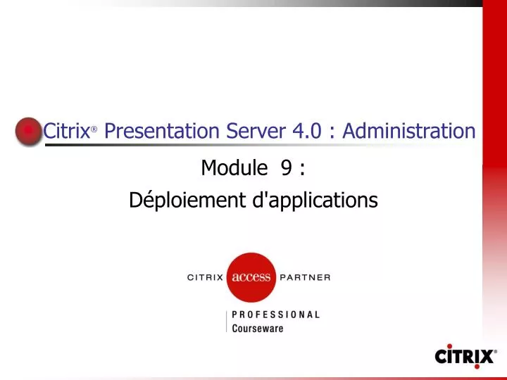 PPT - Citrix ® Presentation Server 4.0 : Administration PowerPoint Presentation - ID:1088926
