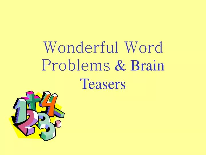 PPT - Wonderful Word Problems & Brain Teasers PowerPoint Presentation ...