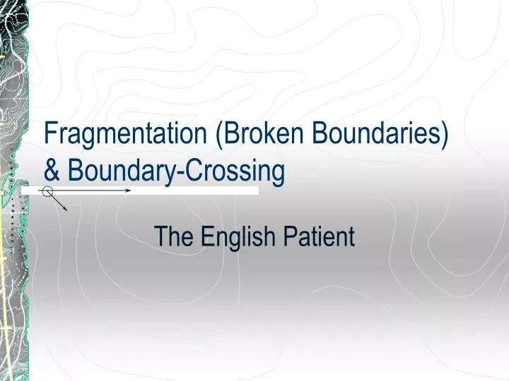 PPT - Fragmentation (Broken Boundaries) & Boundary-Crossing PowerPoint Presentation - ID:1090563