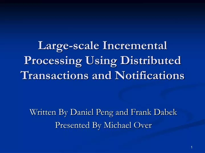 Ppt Large Scale Incremental Processing Using Distributed Transactions And Notifications