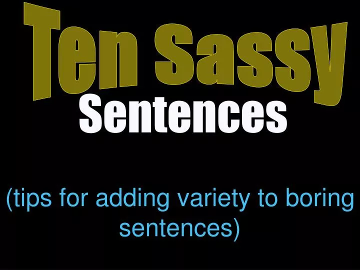 PPT - (tips for adding variety to boring sentences) PowerPoint ...