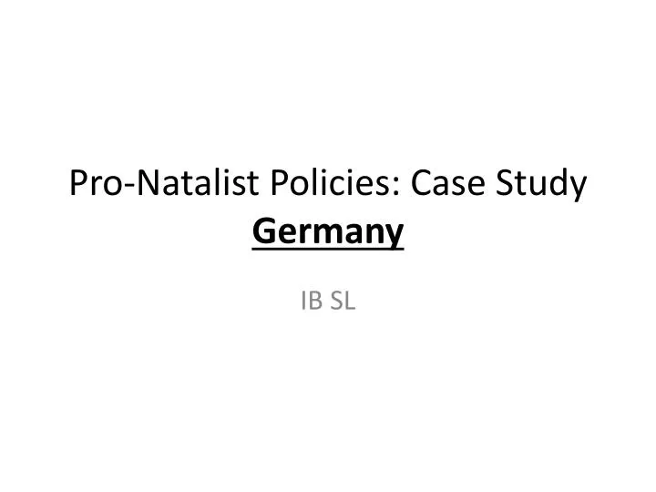 PPT - Pro-Natalist Policies: Case Study Germany PowerPoint Presentation ...