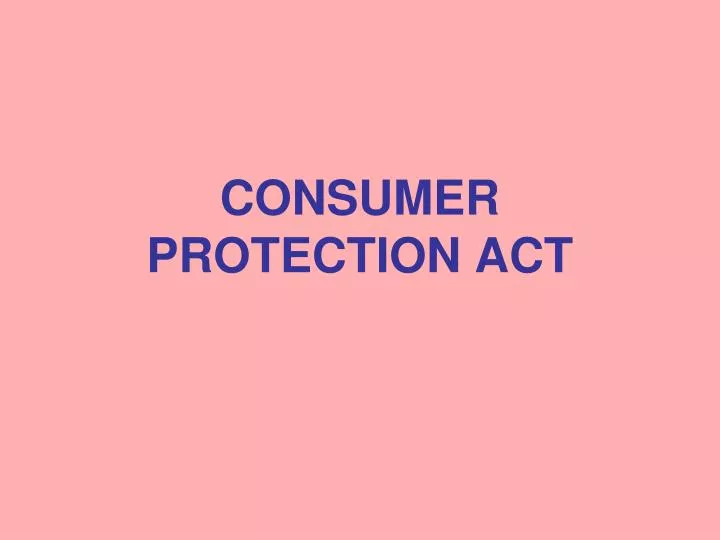 PPT - CONSUMER PROTECTION ACT PowerPoint Presentation, free download ...