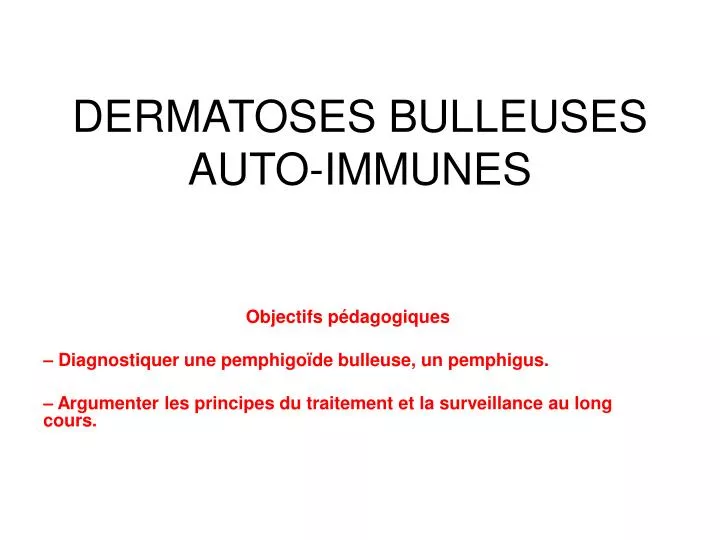 PPT - DERMATOSES BULLEUSES AUTO-IMMUNES PowerPoint Presentation, free ...