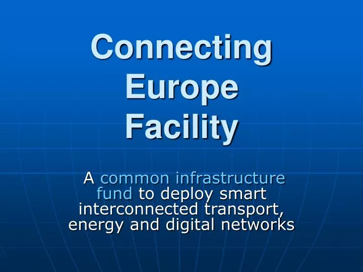 PPT - Connecting Europe Facility PowerPoint Presentation, free download ...