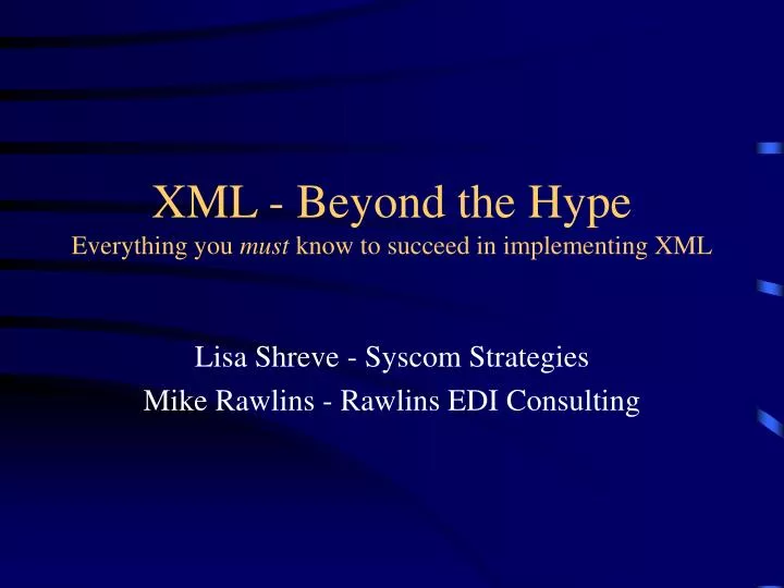 PPT - XML - Beyond the Hype Everything you must know to succeed in implementing XML PowerPoint ...