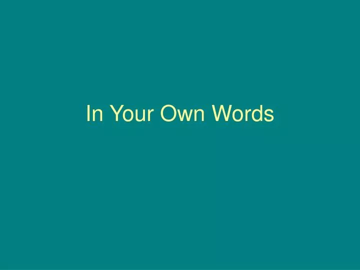 PPT - In Your Own Words PowerPoint Presentation, free download - ID:1101153