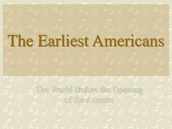 PPT - The Earliest Americans PowerPoint Presentation, free download ...