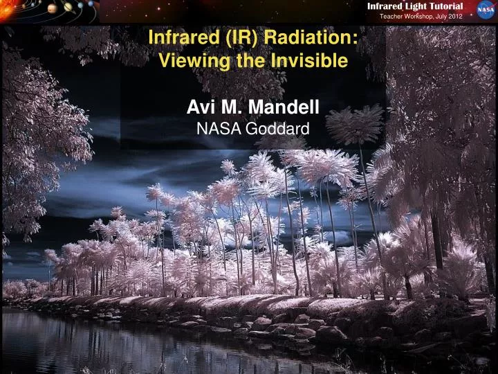 PPT - Infrared (IR) Radiation: Viewing the Invisible Avi M. Mandell ...