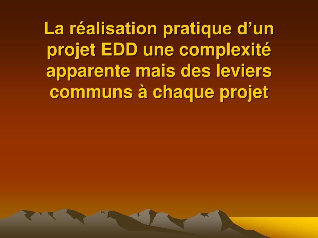 PPT - La réalisation pratique d’un projet EDD une complexité apparente mais des leviers communs ...