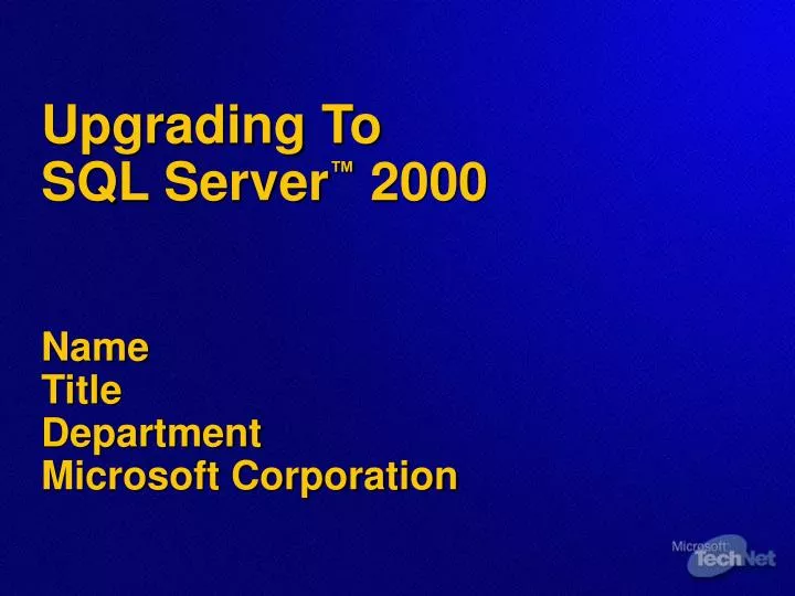 PPT - Upgrading To SQL Server ™ 2000 Name Title Department Microsoft ...