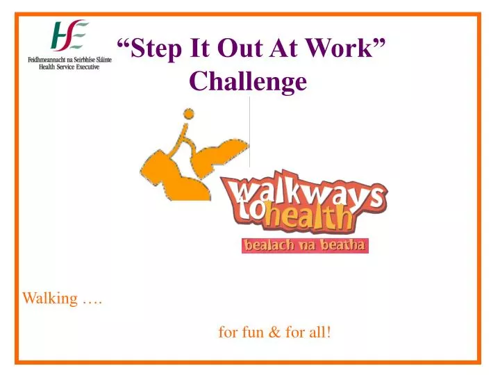 PPT - “Step It Out At Work” Challenge Walking …. for fun & for all ...