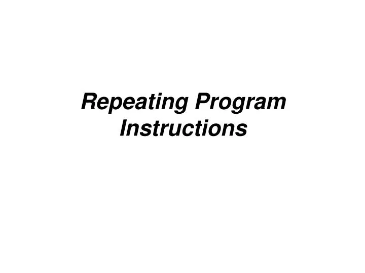 PPT - Repeating Program Instructions PowerPoint Presentation, free ...