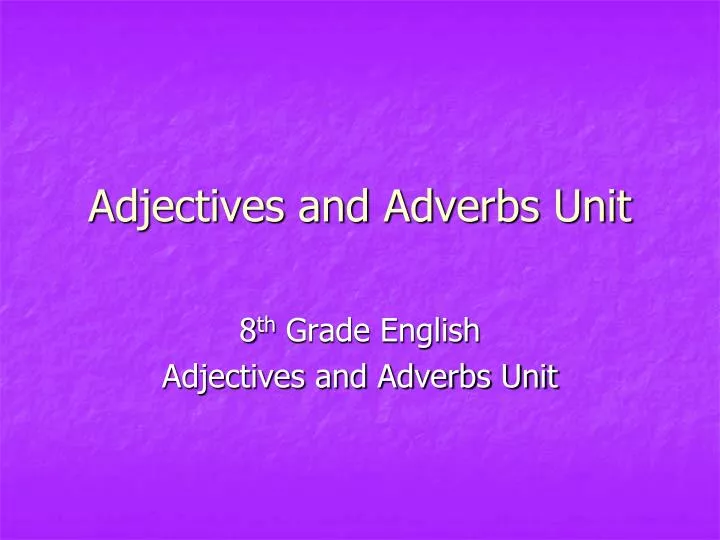 PPT - Adjectives and Adverbs Unit PowerPoint Presentation, free ...