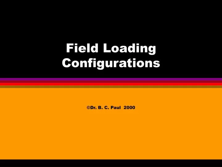 PPT - Field Loading Configurations PowerPoint Presentation, free ...