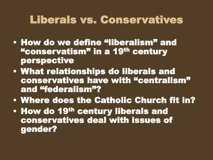 PPT - Liberals vs. Conservatives PowerPoint Presentation, free download ...