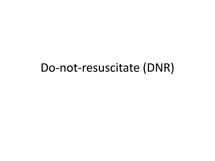 PPT - Do-not-resuscitate (DNR) PowerPoint Presentation, free download ...