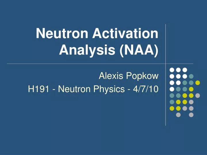 PPT - Neutron Activation Analysis (NAA) PowerPoint Presentation, free ...
