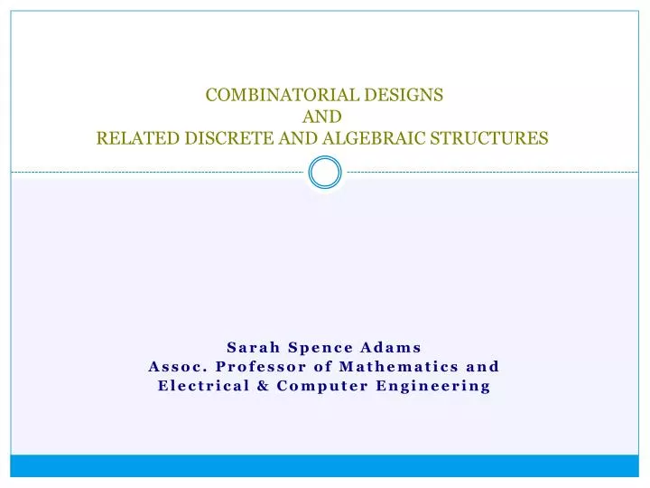 PPT - COMBINATORIAL DESIGNS AND RELATED DISCRETE AND ALGEBRAIC ...