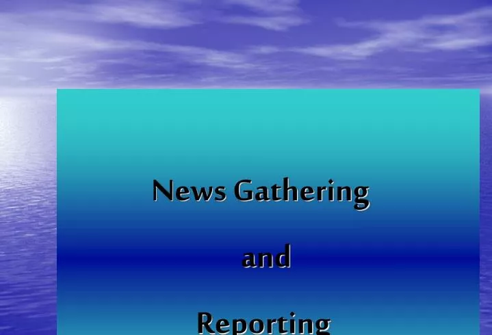 PPT - News Gathering and Reporting PowerPoint Presentation, free ...