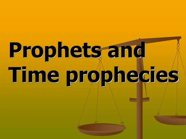 PPT - Prophets and Time prophecies PowerPoint Presentation, free ...
