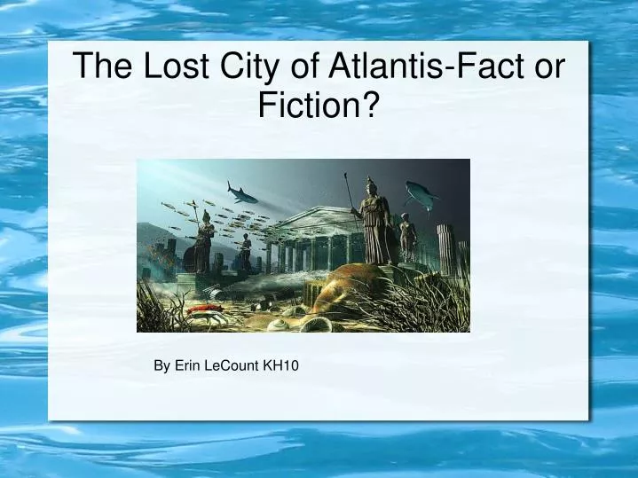 PPT - The Lost City of Atlantis-Fact or Fiction? PowerPoint ...