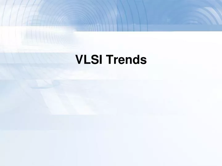 PPT - VLSI Trends PowerPoint Presentation, free download - ID:1110085