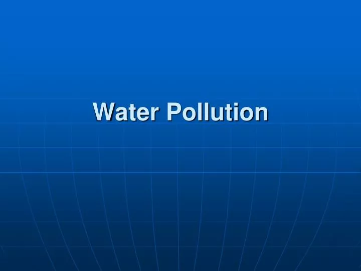 PPT - Water Pollution PowerPoint Presentation, free download - ID:1110361