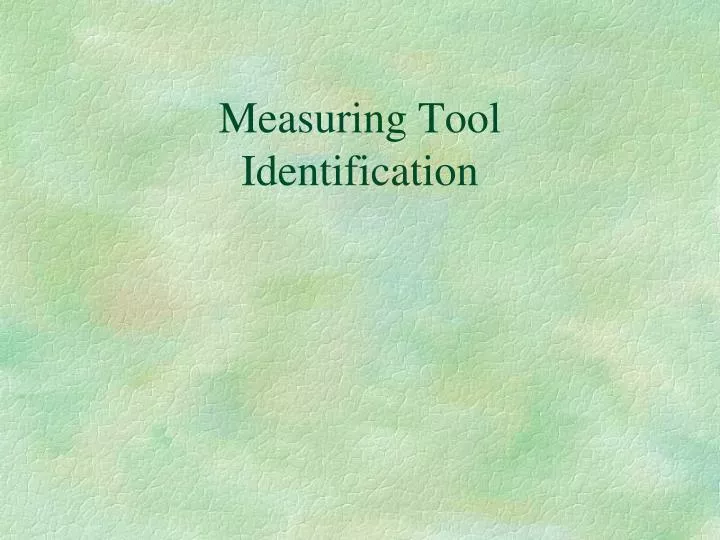 PPT - Measuring Tool Identification PowerPoint Presentation, free ...