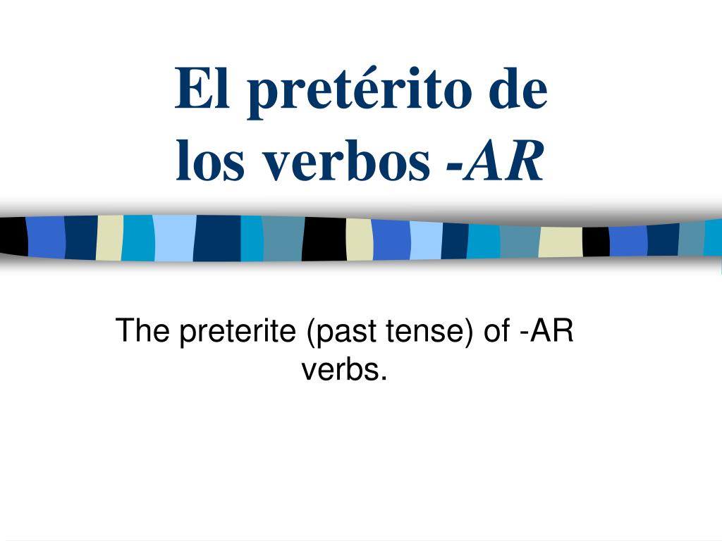 PPT - El pret érito de los verbos -AR PowerPoint Presentation, free ...