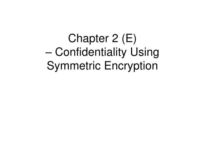 PPT - Chapter 2 (E) – Confidentiality Using Symmetric Encryption PowerPoint Presentation - ID ...