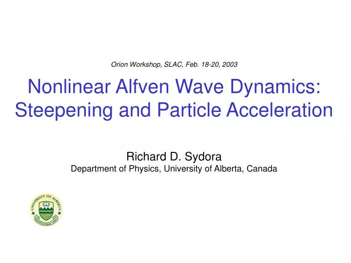 PPT - Orion Workshop, SLAC, Feb. 18-20, 2003 Nonlinear Alfven Wave ...