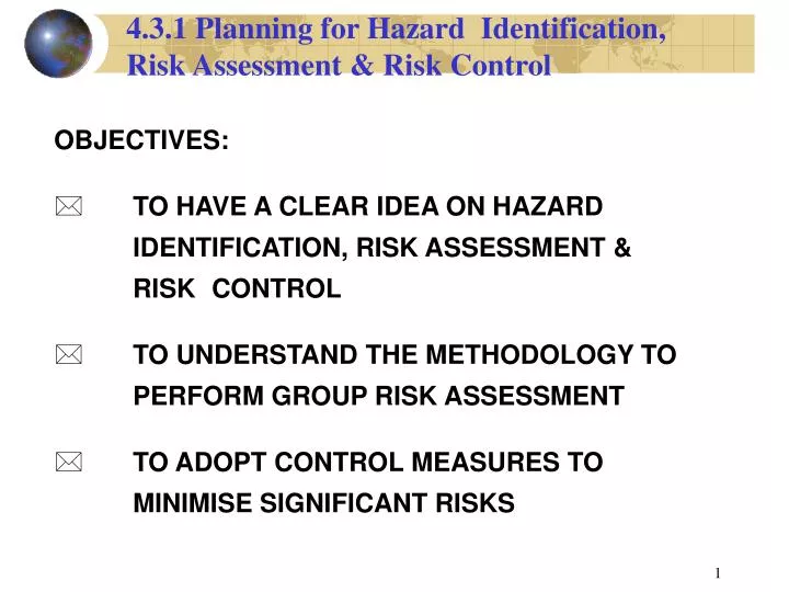 PPT - OBJECTIVES: TO HAVE A CLEAR IDEA ON HAZARD IDENTIFICATION, RISK ...