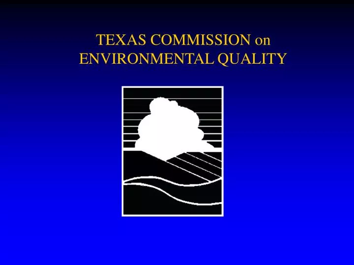 PPT - TEXAS COMMISSION on ENVIRONMENTAL QUALITY PowerPoint Presentation ...