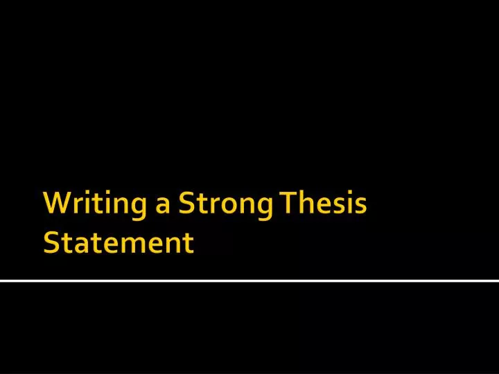 PPT - Writing a Strong Thesis Statement PowerPoint Presentation, free ...