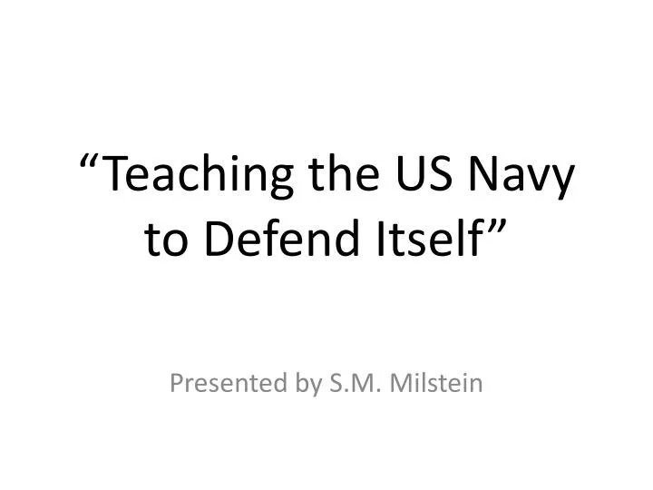 PPT - “Teaching the US Navy to Defend Itself” PowerPoint Presentation ...