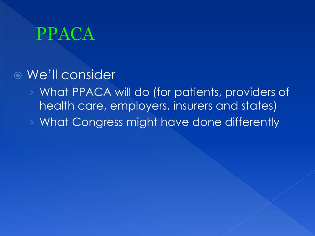 PPT - The Patient Protection and Affordable Care Act of 2010 (PPACA ...