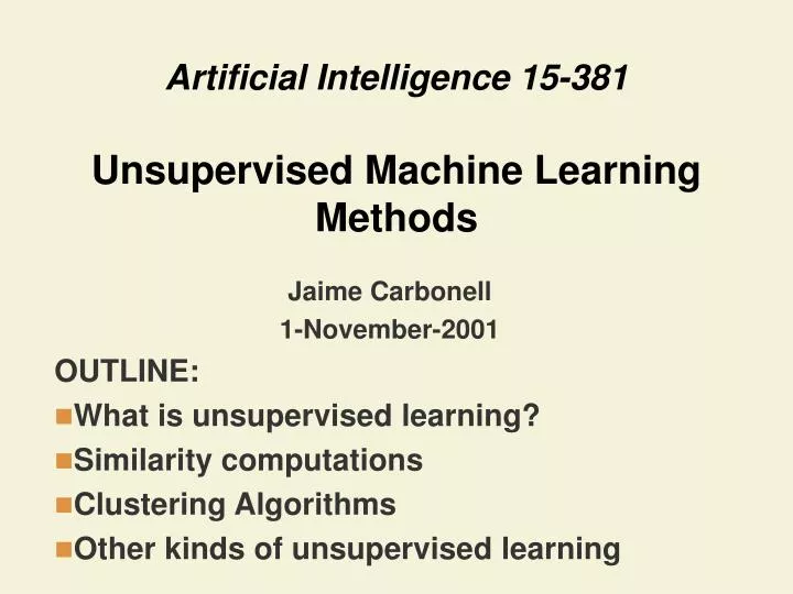 PPT - Artificial Intelligence 15-381 Unsupervised Machine Learning Methods PowerPoint ...